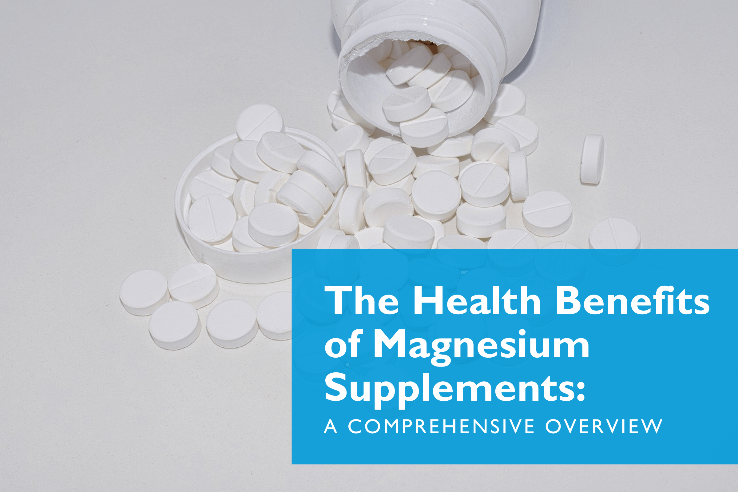 The Health Benefits of Magnesium Supplements: A Comprehensive Overview ...