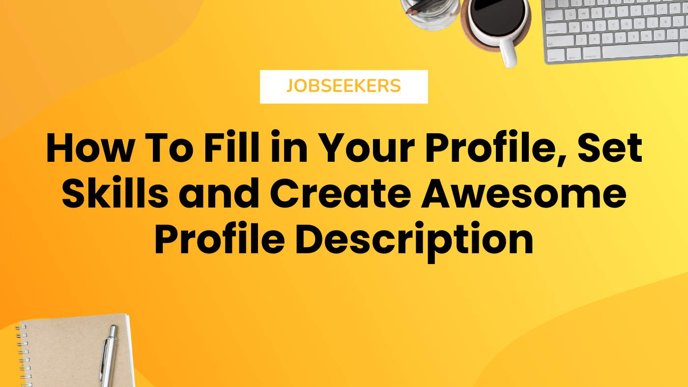 How To Fill in Your Profile, Set Skills and Create Awesome Profile ...