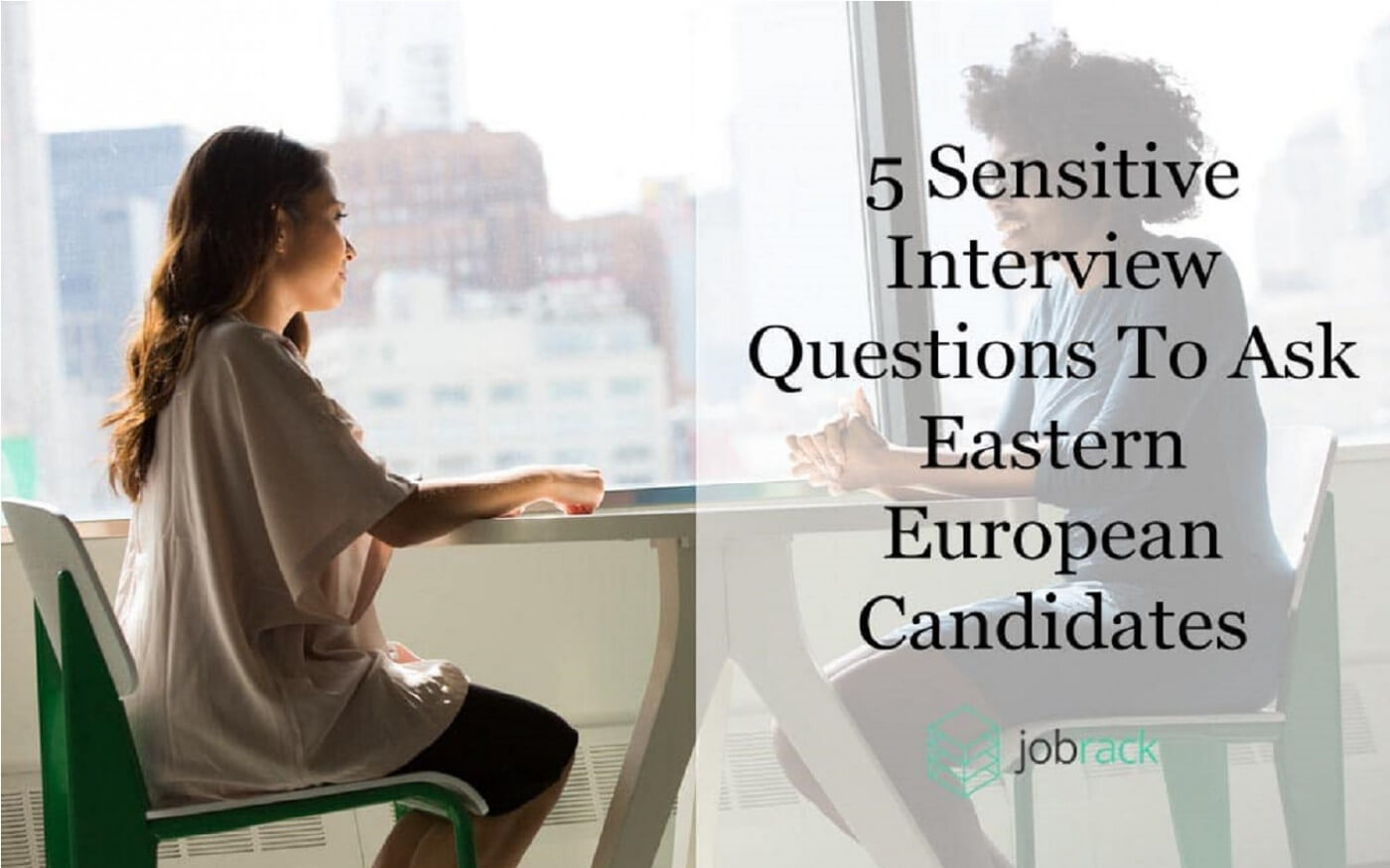 5 Sensitive Interview Questions To Ask Eastern European Candidates
