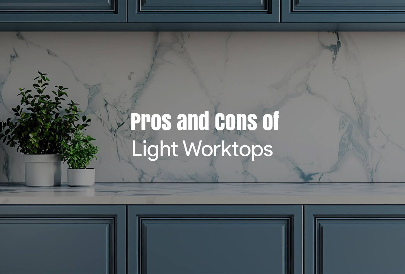 Pros and Cons of Light Worktops UK: Common Problem Solutions