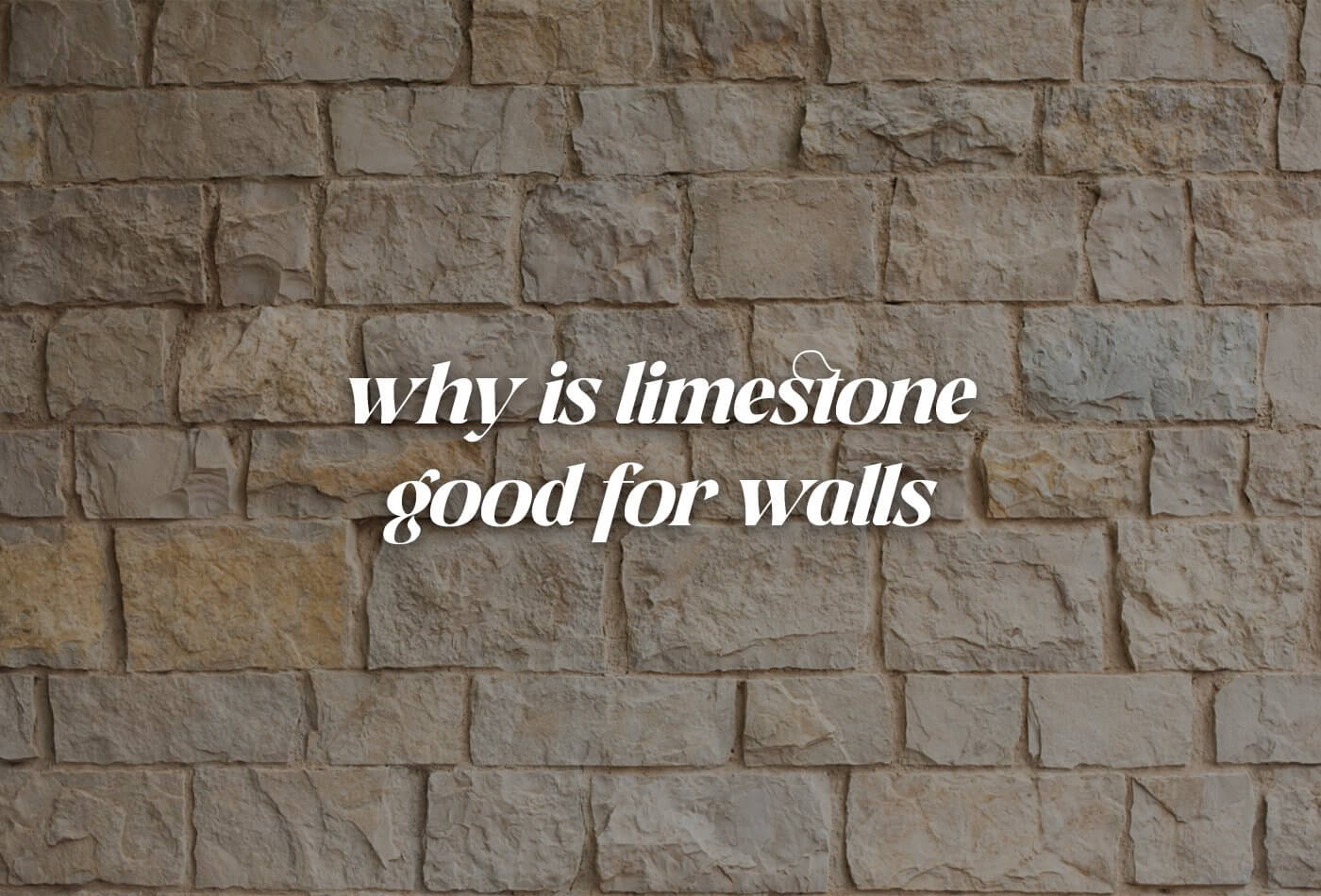Why Is Limestone Good for Walls? Top 6 Reasons