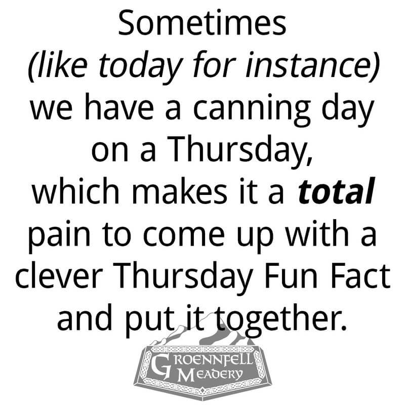 Thursday Fun Fact 8-18: Canning Day – Groennfell & Havoc Mead Store