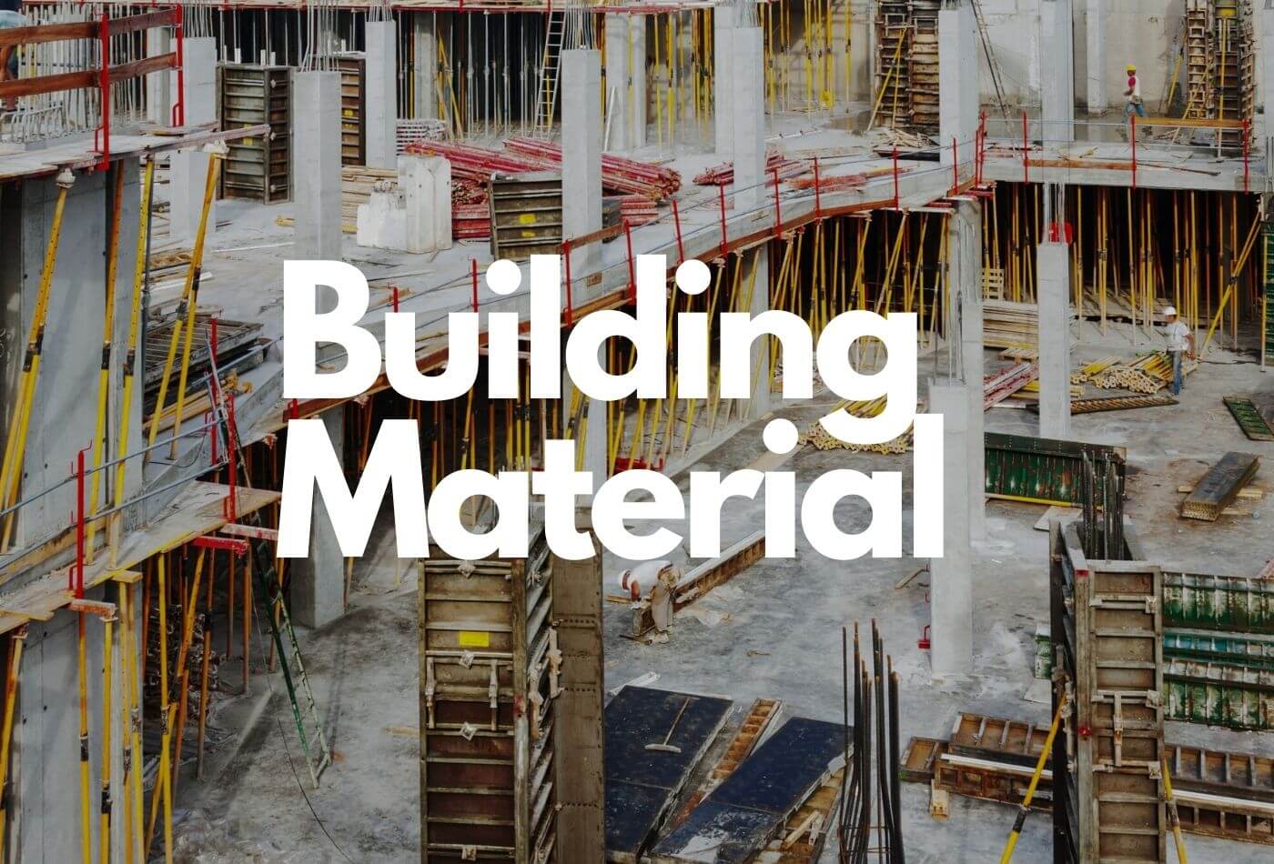 Top Quality Building Material for Every Construction Need