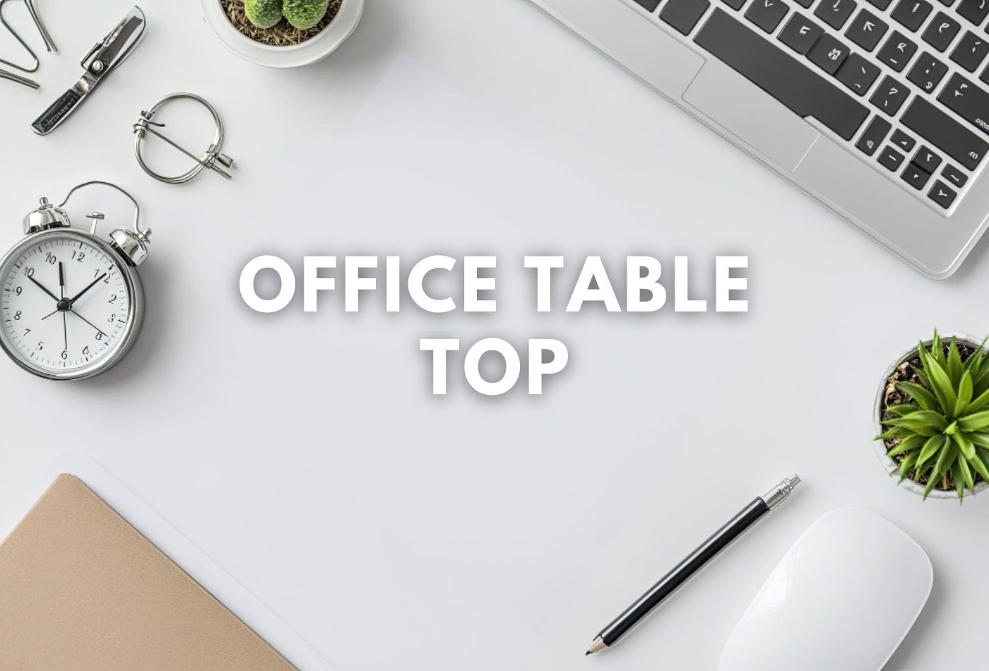 Office Table Top - Designs, Ideas, Accessories in MAI