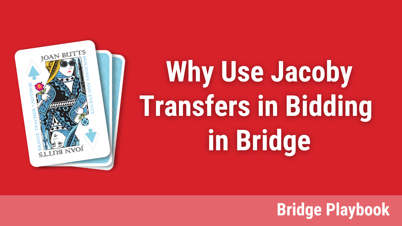 Why Use Jacoby Transfers in Bidding in Bridge