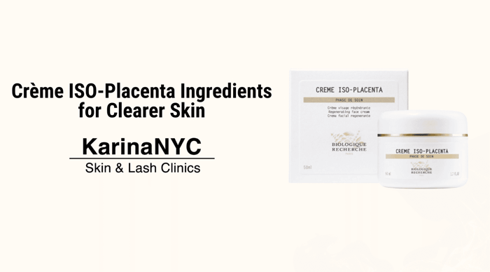 Crème ISO-Placenta Ingredients for Clearer Skin – KarinaNYC