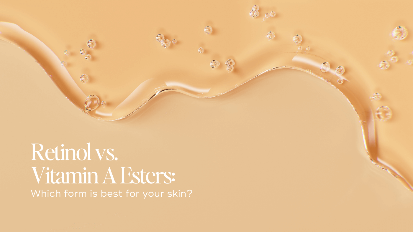 Retinol vs Vitamin A Esters: Which is Best for Skin?