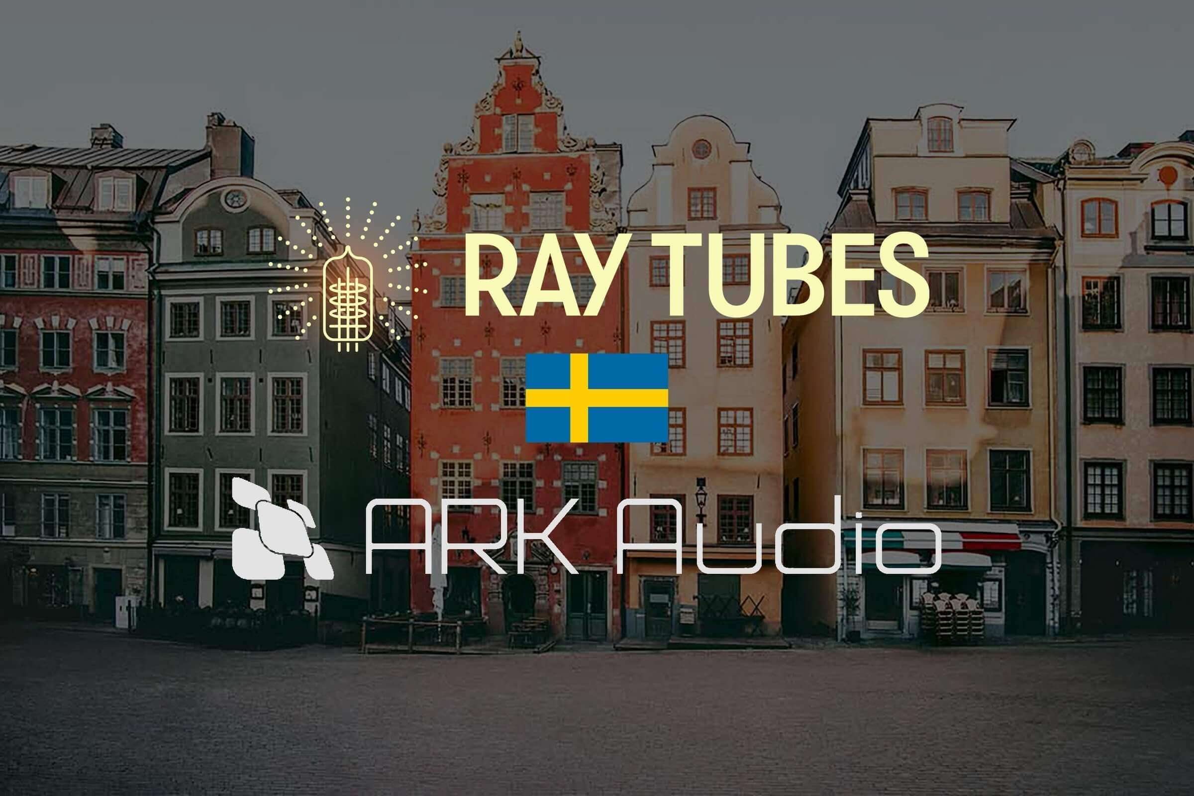 Ray Tubes Available in Europe Through Swedish ARK Audio
