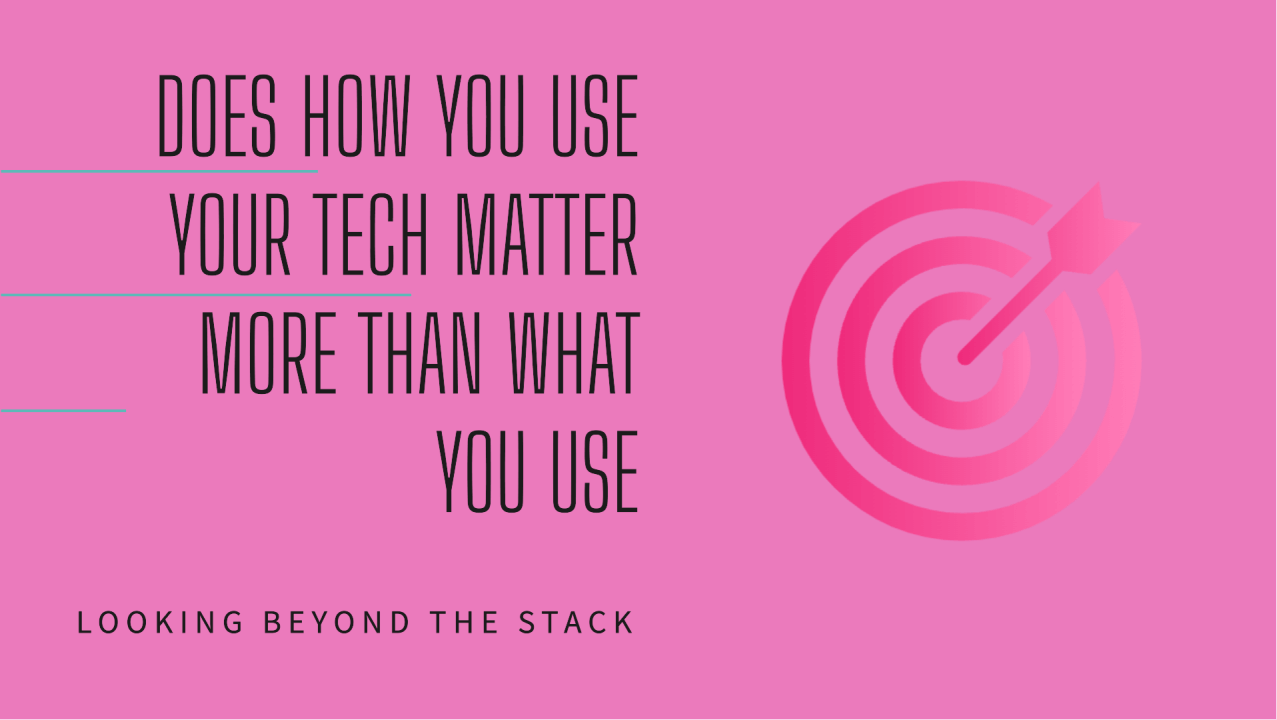 Beyond the Stack: Why HOW You Use Tech Matters More Than WHAT You Use