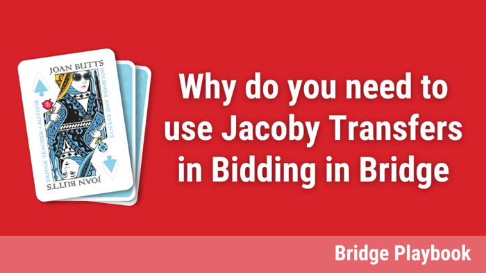 Why Use Jacoby Transfers in Bidding in Bridge