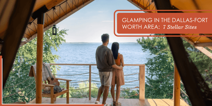 Glamping in the Dallas-Fort Worth Area: 7 Stellar Sites